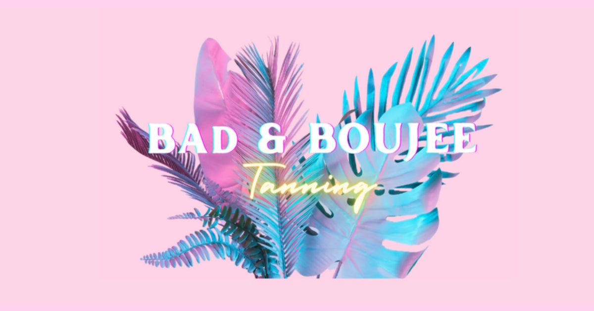 Bad & Boujee Tanning#N# – Bad & Boujee Tanning